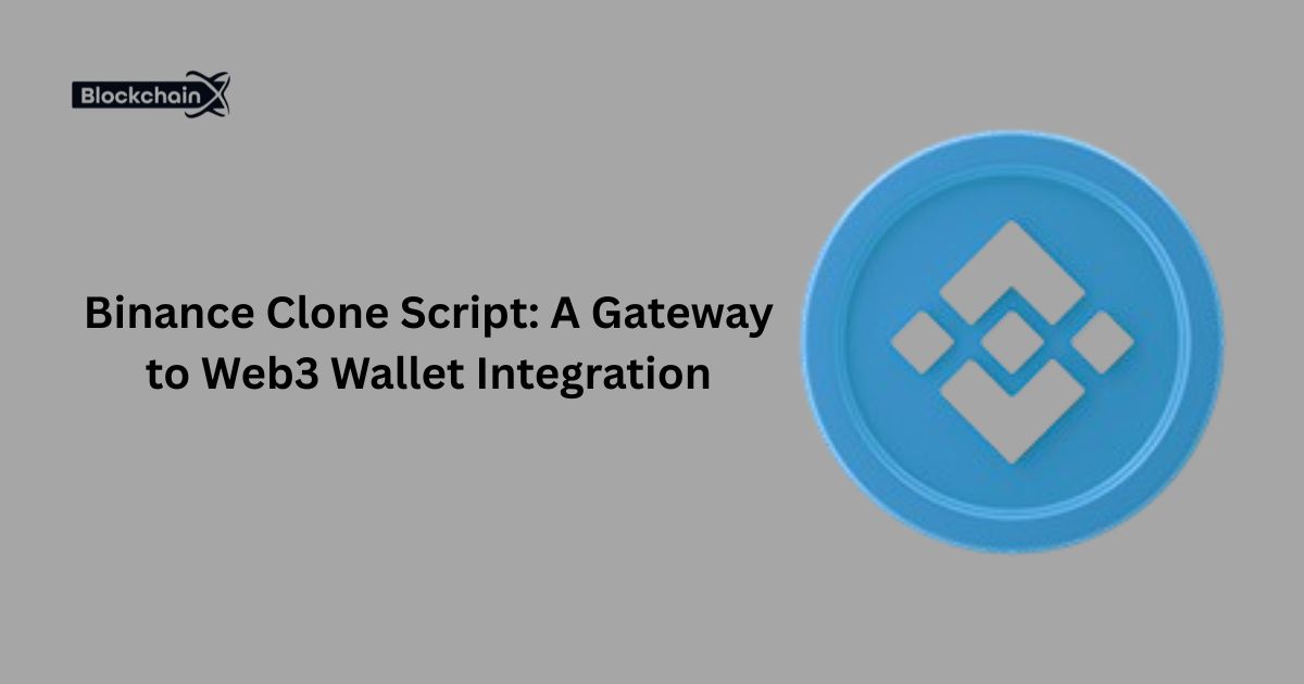 Binance Clone Script: A Gateway to Web3 Wallet Integration