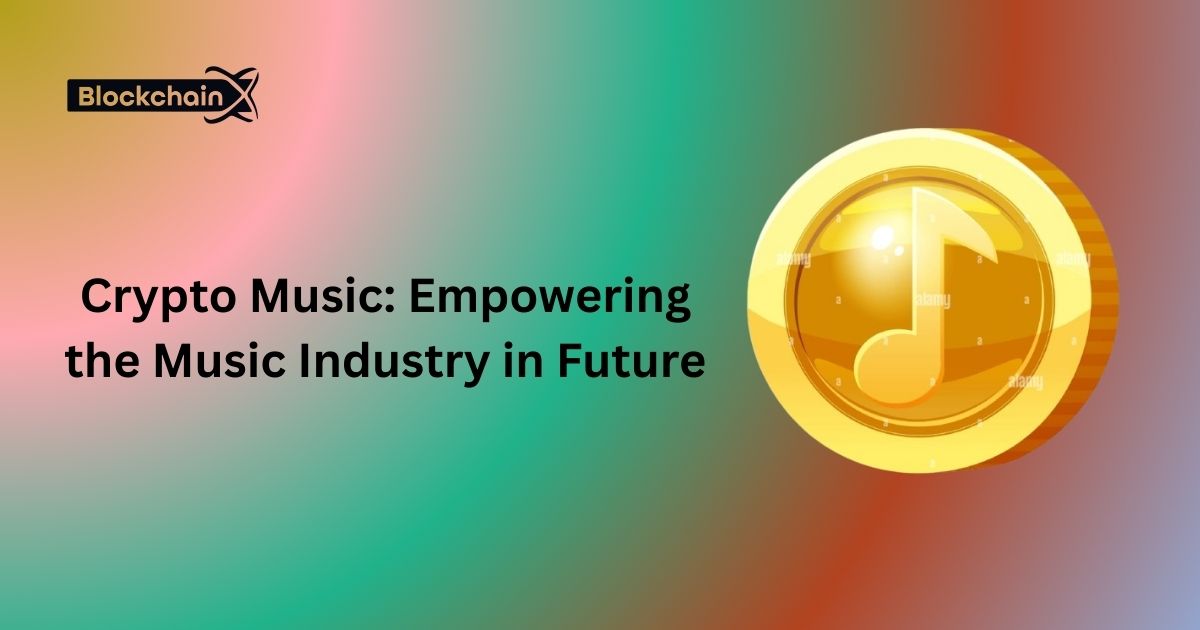 Crypto Music: Empowering the Music Industry in Future