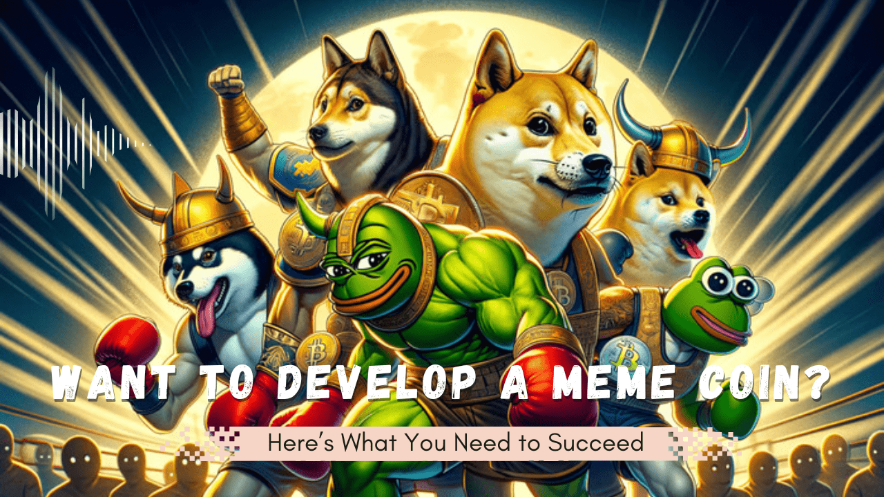 Want to Develop a Meme Coin? Here’s What You Need to Succeed