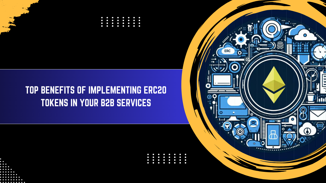Top Benefits of Implementing ERC20 Tokens in Your B2B Services