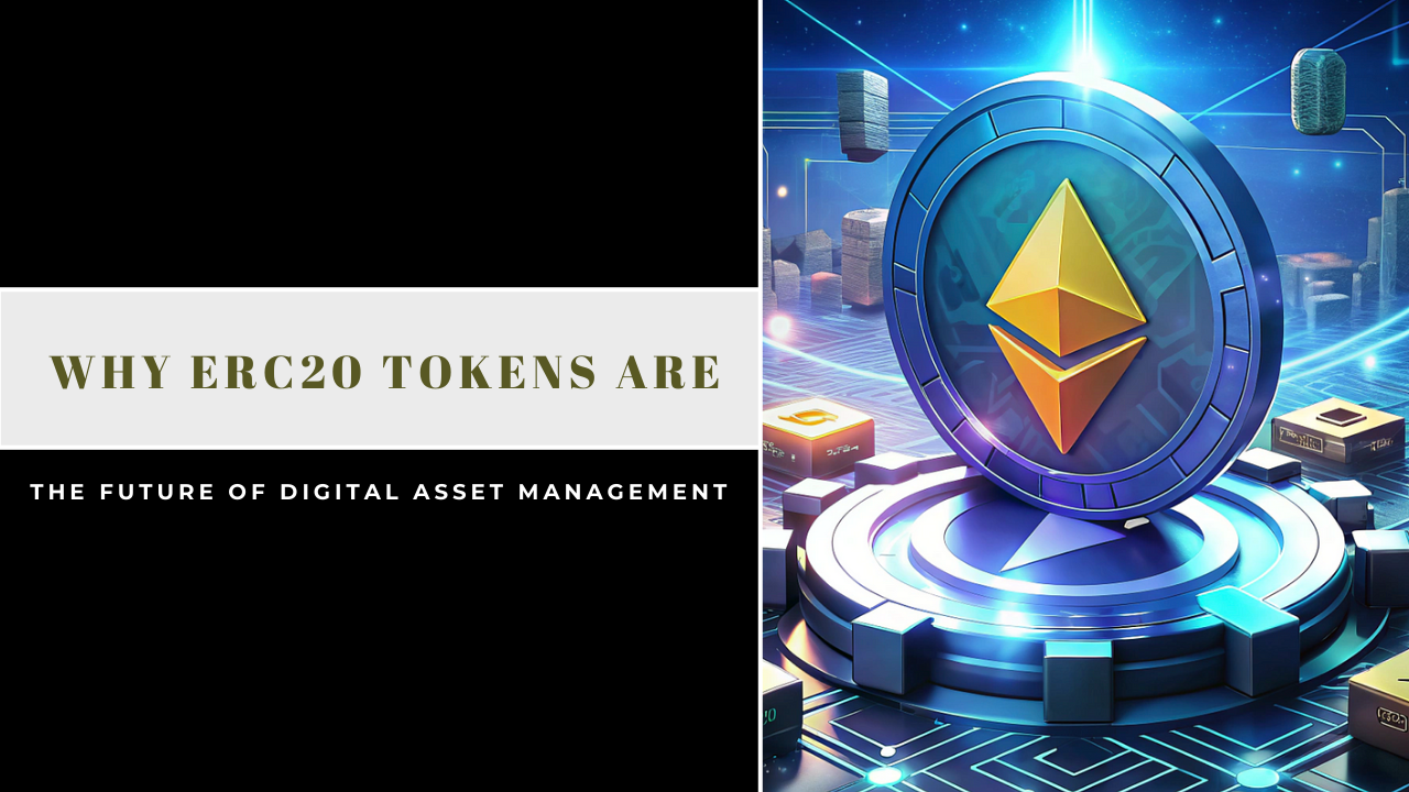 Why ERC20 Tokens Are the Future of Digital Asset Management