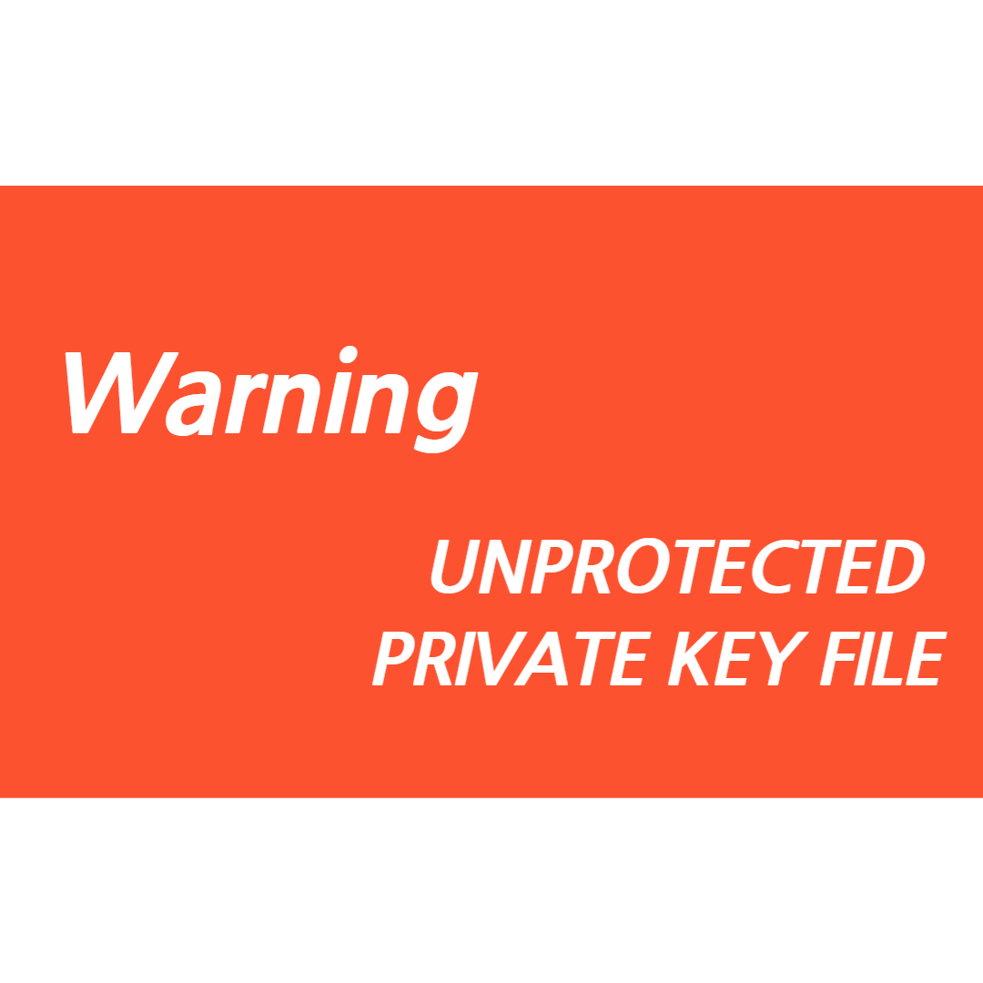 WARNING UNPROTECTED PRIVATE KEY FILE 