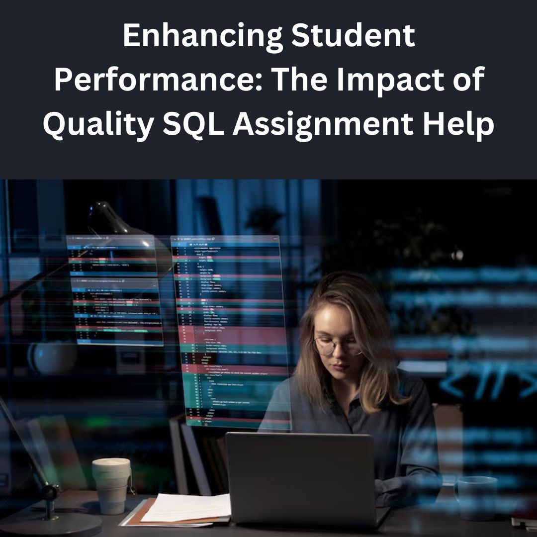 Enhancing Student Performance: The Impact of Quality SQL Assignment Help