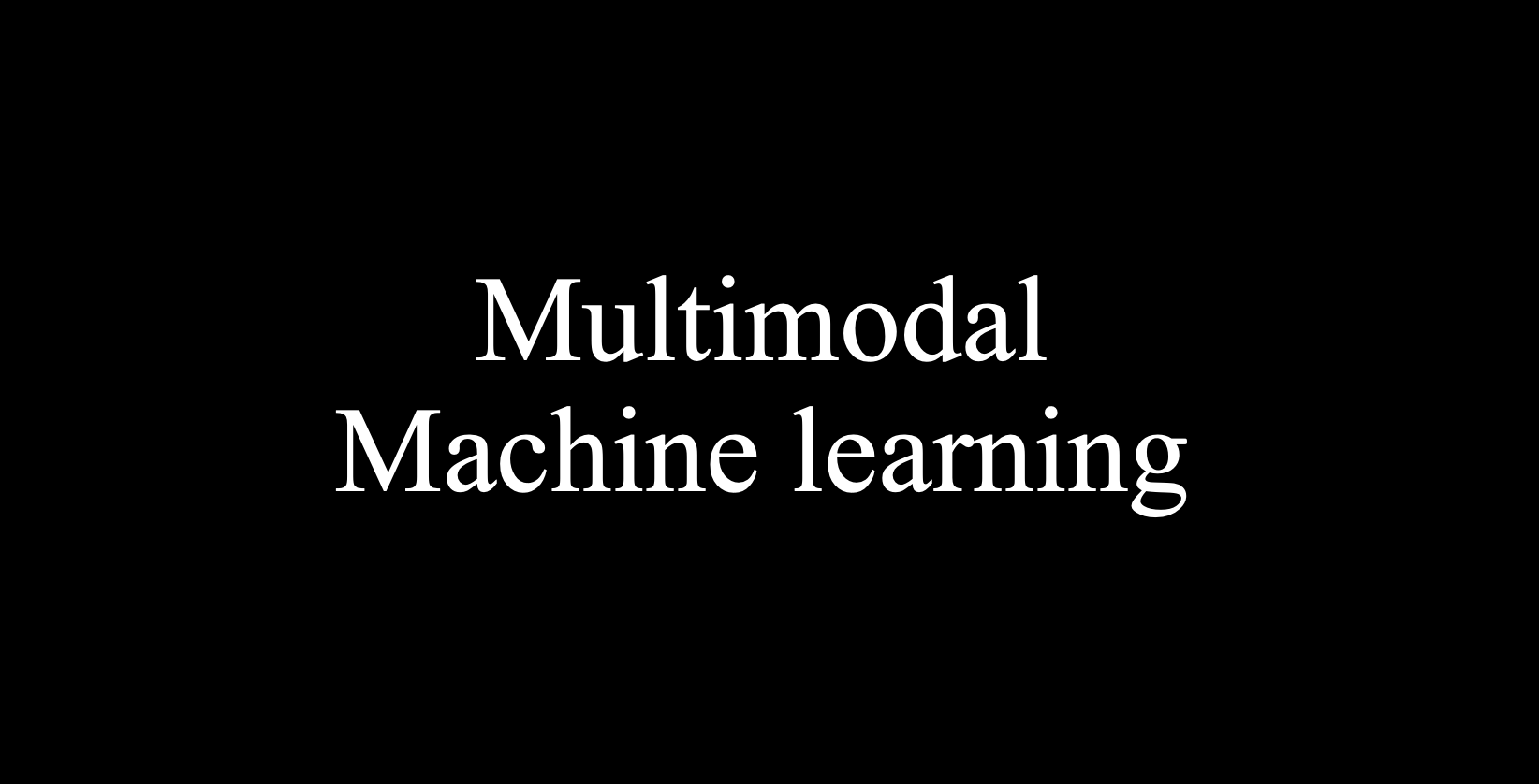 Multimodal Machine Learning 2