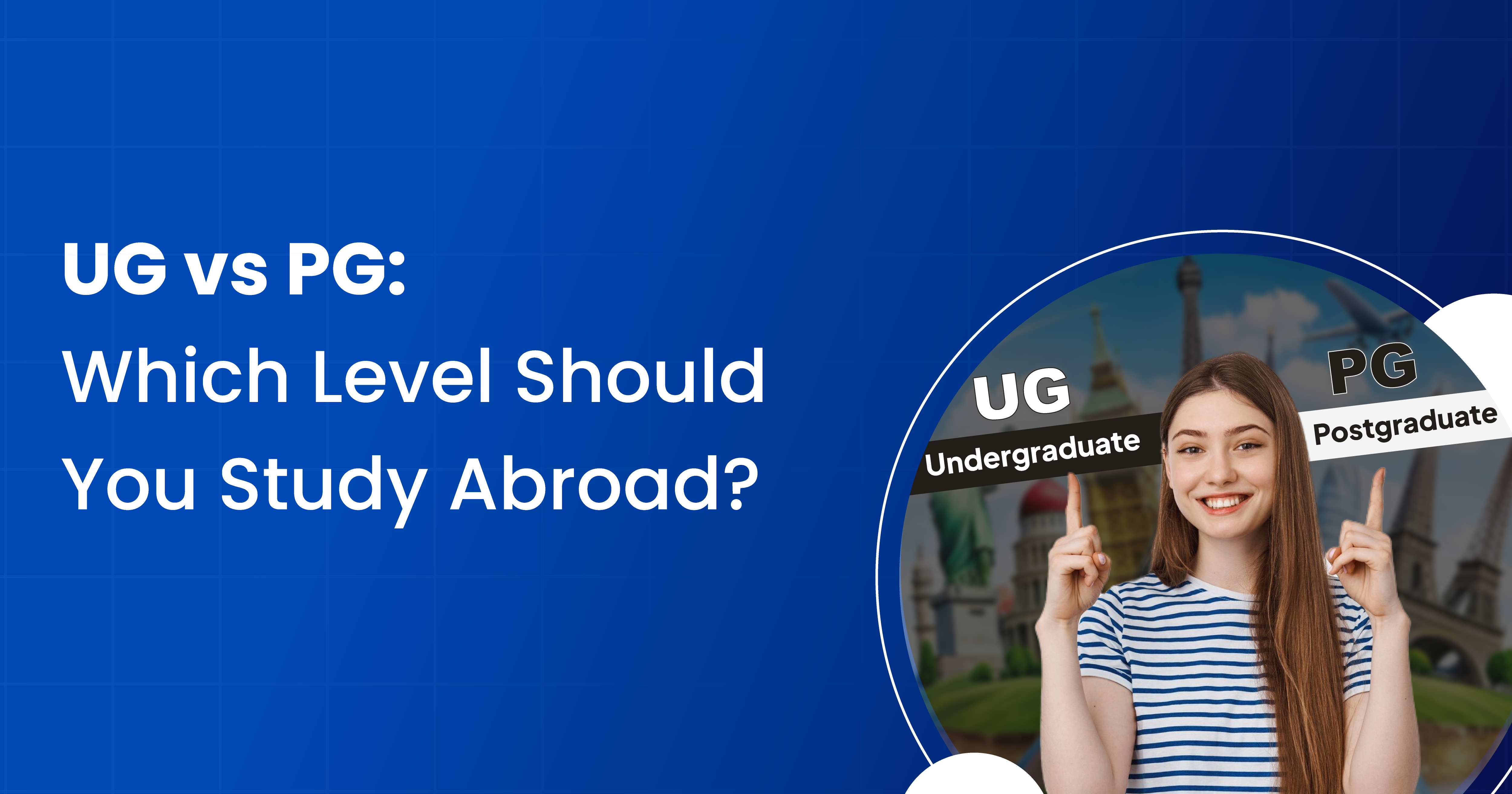UG vs PG: Which Level Should You Study Abroad?