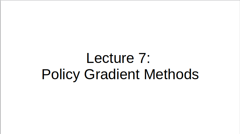 [RL] Lecture 7: Policy Gradient Methods by David Silver