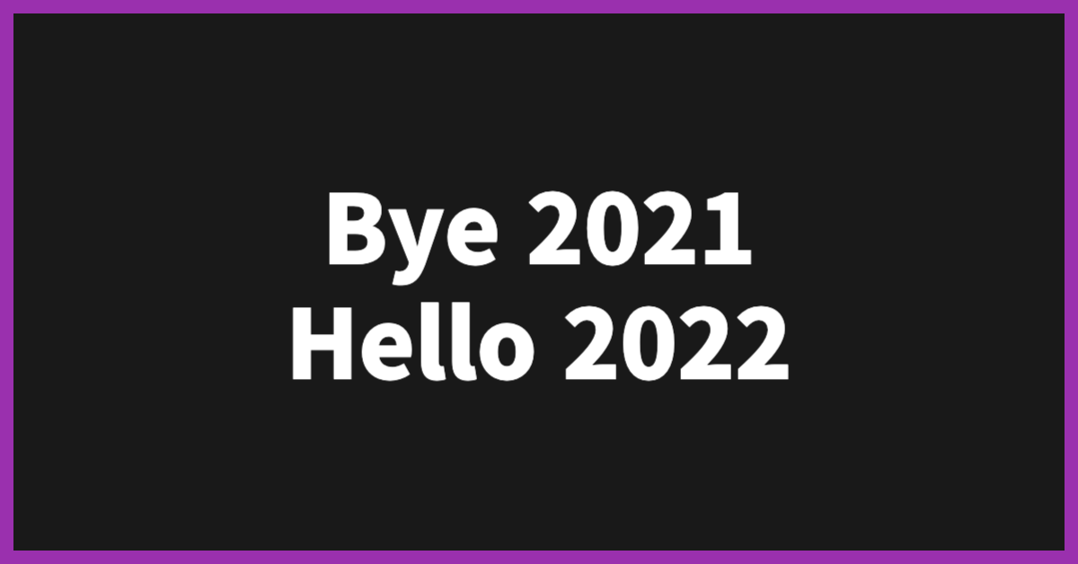 👋🏼 Bye 2021 & Hello 2022