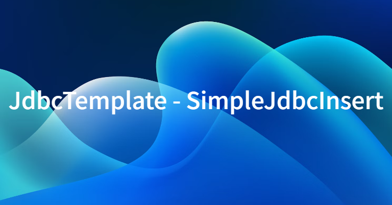 JdbcTemplate - SimpleJdbcInsert