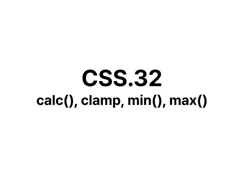 CSS.32 // calc(), clamp, min(), max()