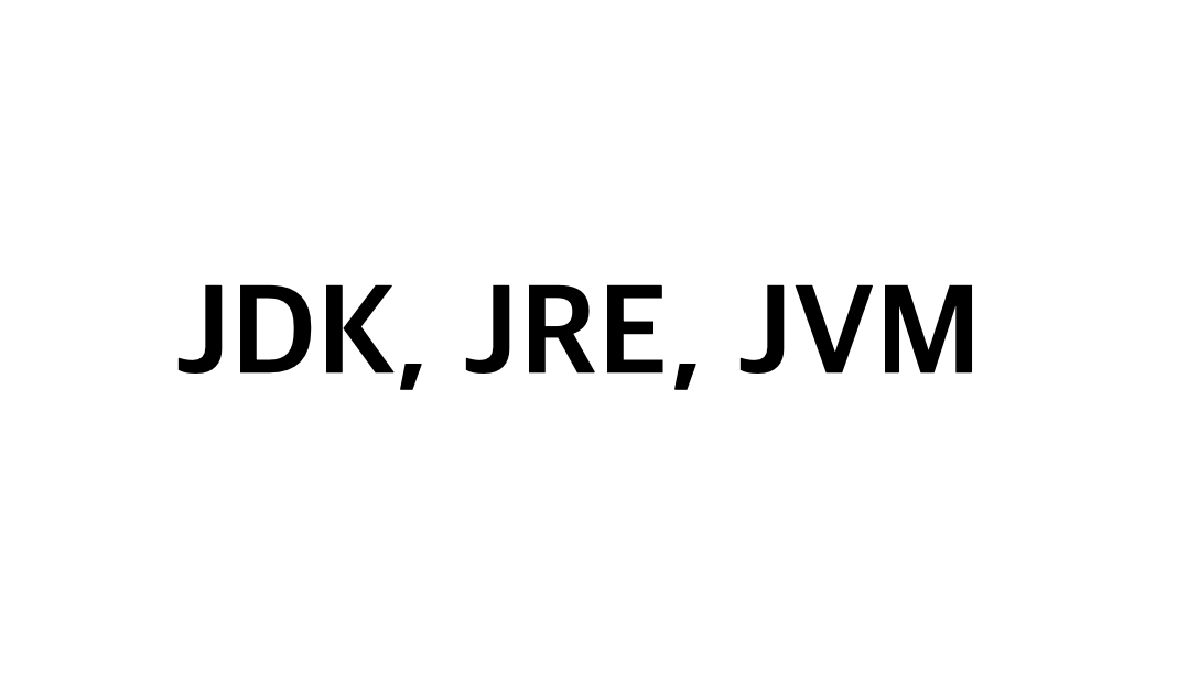 JDK, JRE, JVM?