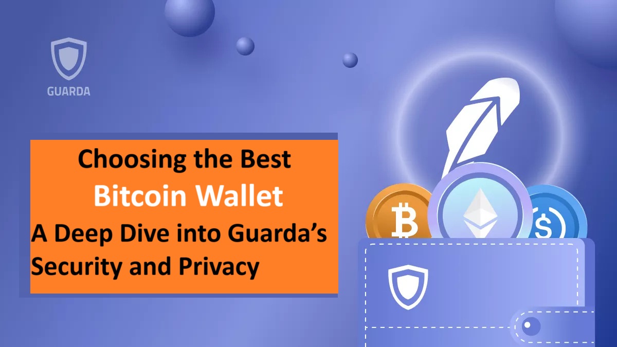 Choosing the Best Bitcoin Wallet—A Deep Dive into Guarda’s Security and Privacy