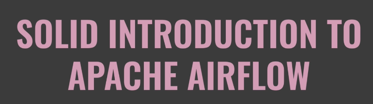 [Airflow] The Complete Hands-On Introduction to Apache Airflow