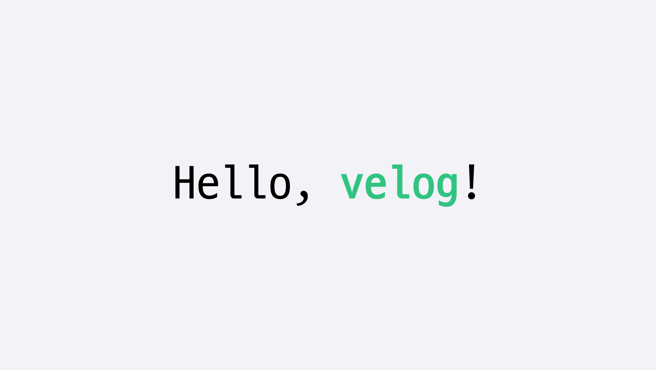 "Hello, velog!"