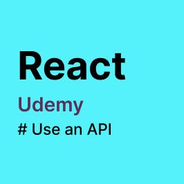 React Udemy #5 :Using an API😈