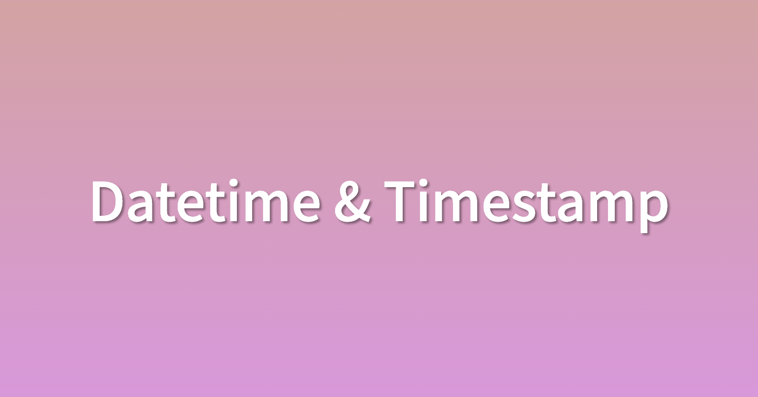 Datetime & Timestamp 차이
