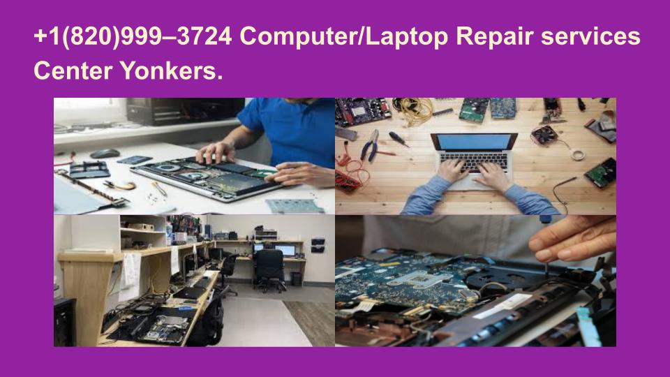 +1(820)999–3724 Computer/Laptop Repair services Center Yonkers.