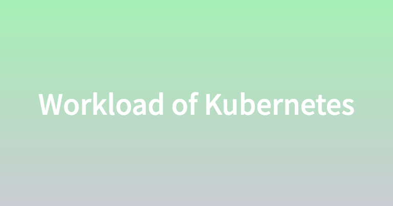 Workload of Kubernetes