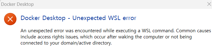 Docker Desktop - Unexpected WSL error Docker Desktop - Unexpected WSL error