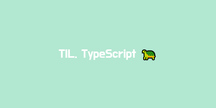 [TIL] TypeScript-Enum 및 Literal Type