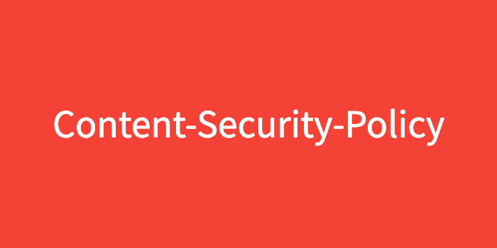 Content-Security-Policy (CSP)