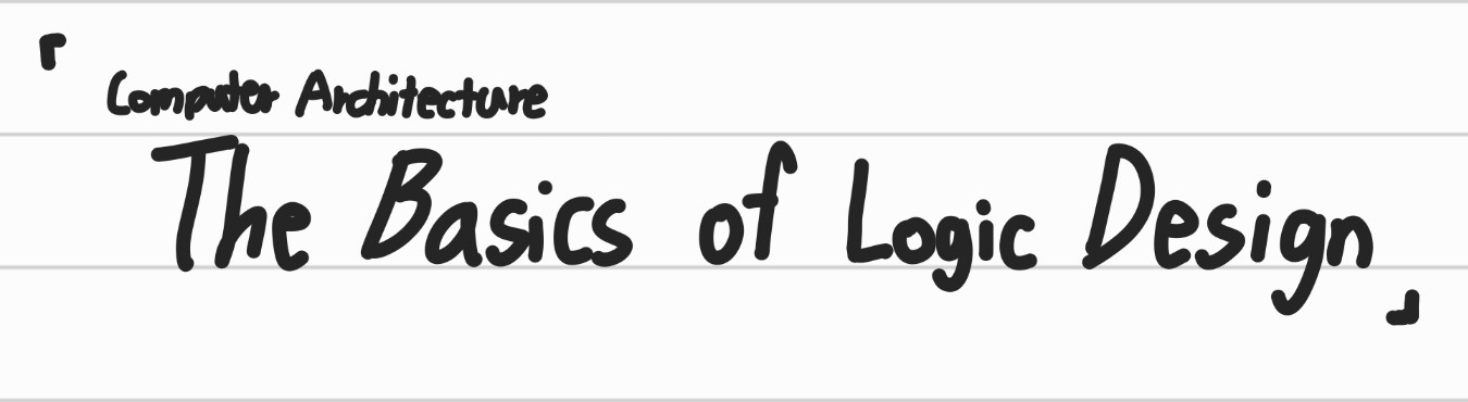 [Computer Architecture] The Basics of Logic Design (1)