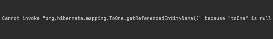 [JPA Error] Cannot invoke "org.hibernate.mapping.ToOne.getReferencedEntityName()" because "toOne ...