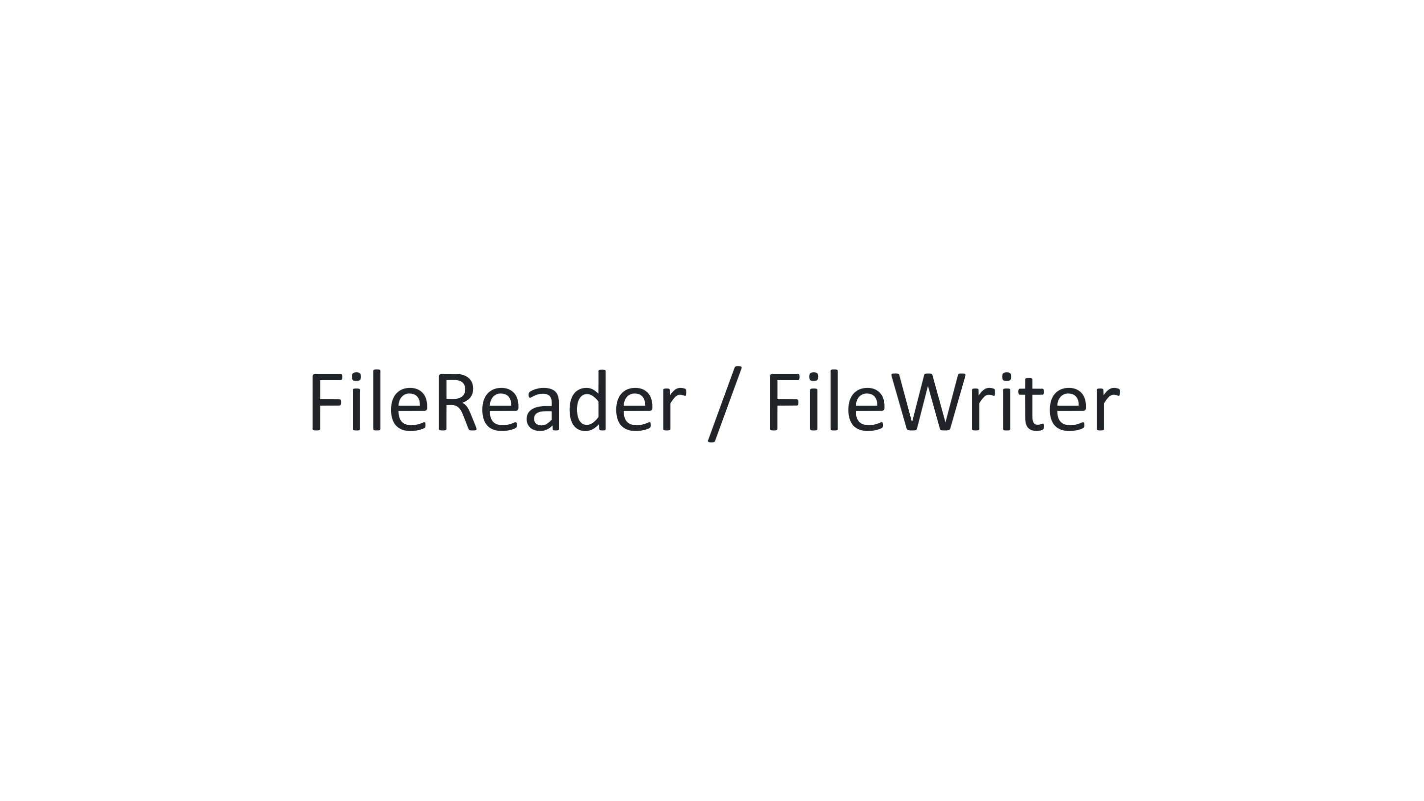 FileReader / FileWriter