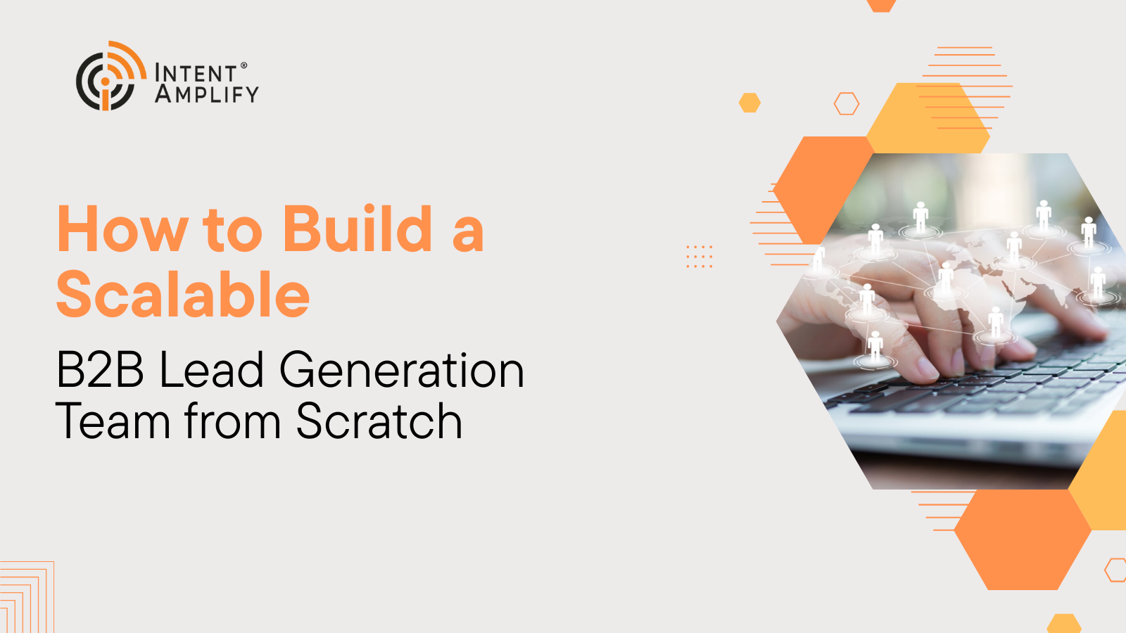 How to Build a Scalable B2B Lead Generation Team from Scratch