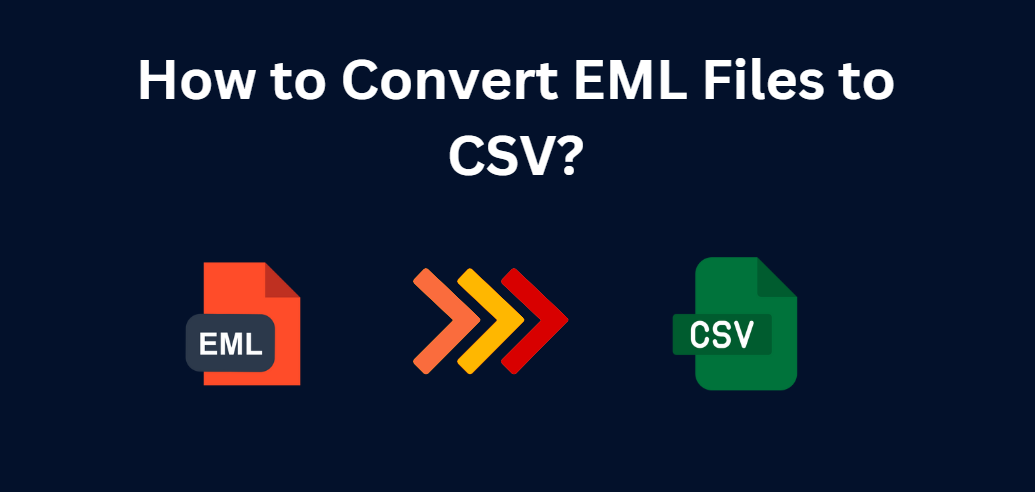 How to Convert EML files to CSV with Attachments? Easy Guide
