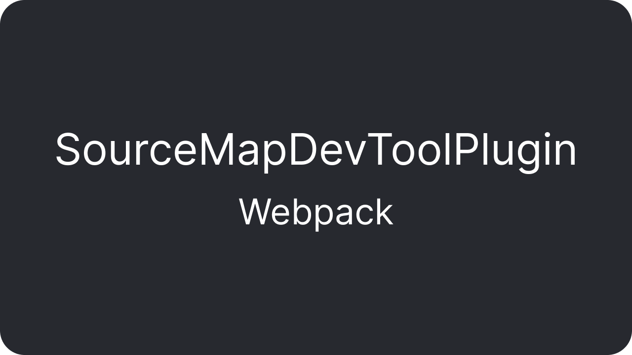 [WEBPACK] SourceMapDevToolPlugin