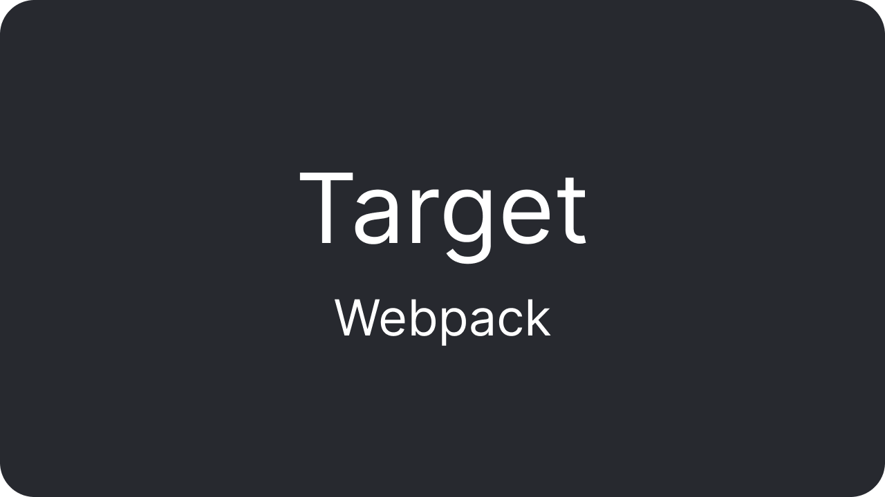 [WEBPACK] Target