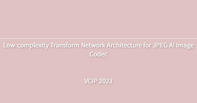 논문 리뷰 Low Complexity Transform Network Architecture For Jpeg Ai Image Codec