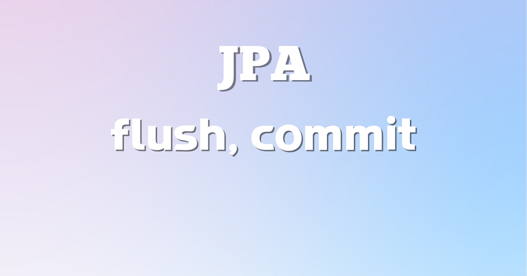 JPA flush, commit