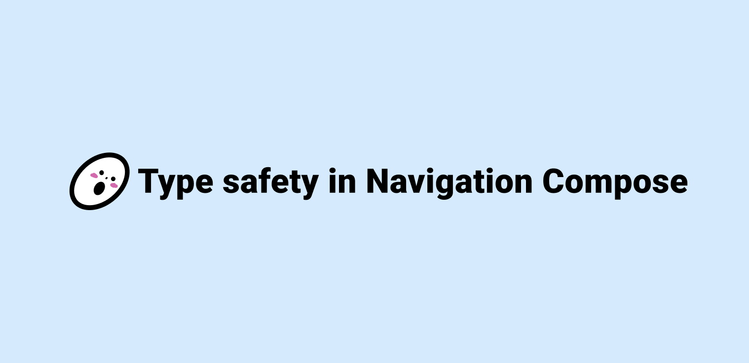 Type safety in Navigation Compose