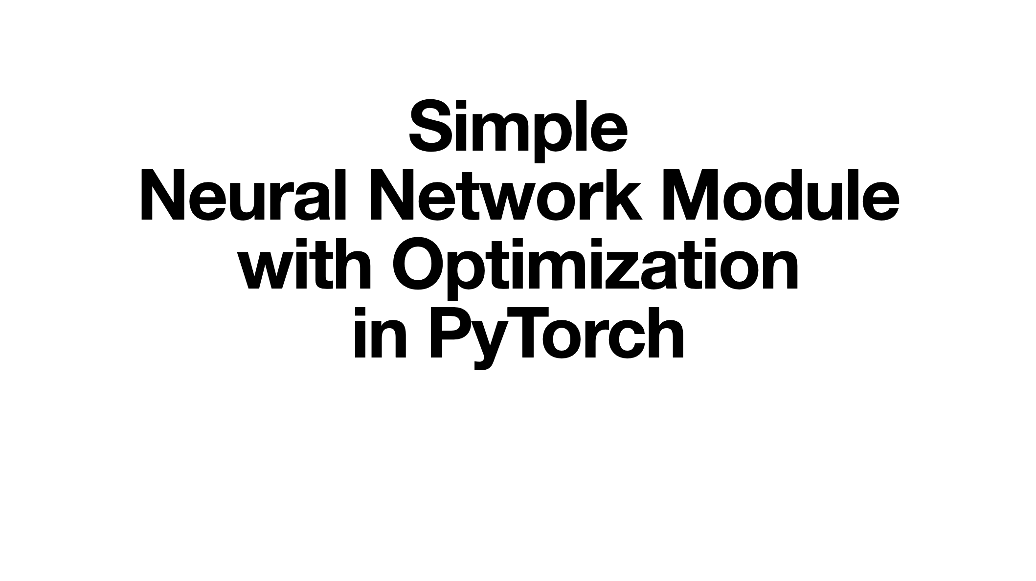 Simple Neural Network Module with Optimization in PyTorch