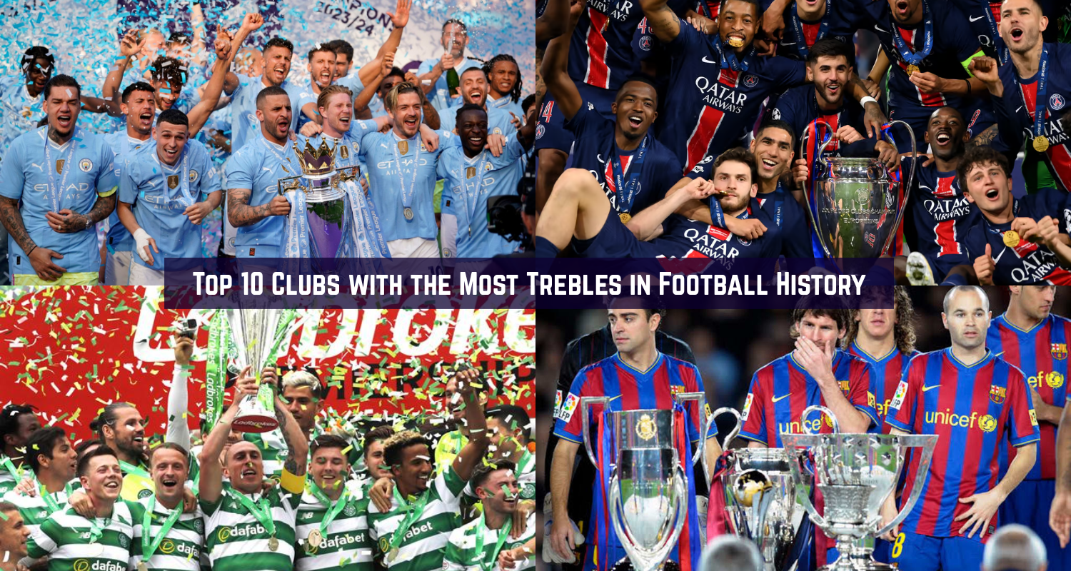 Top 10 Clubs with the Most Trebles in Football History