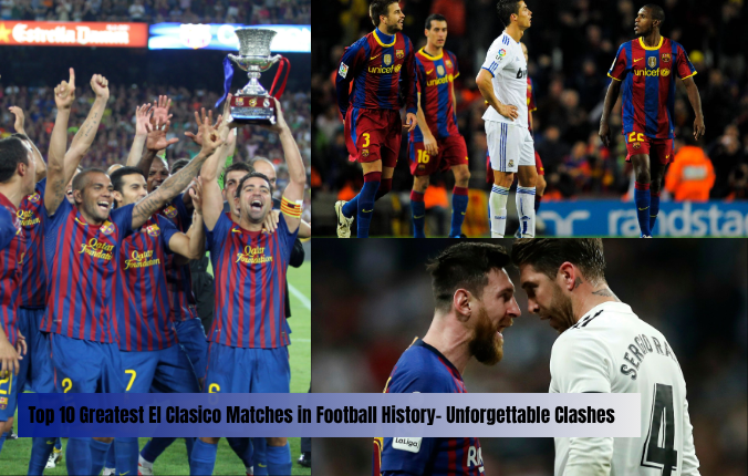 Top 10 Greatest El Clasico Matches in Football History– Unforgettable ...