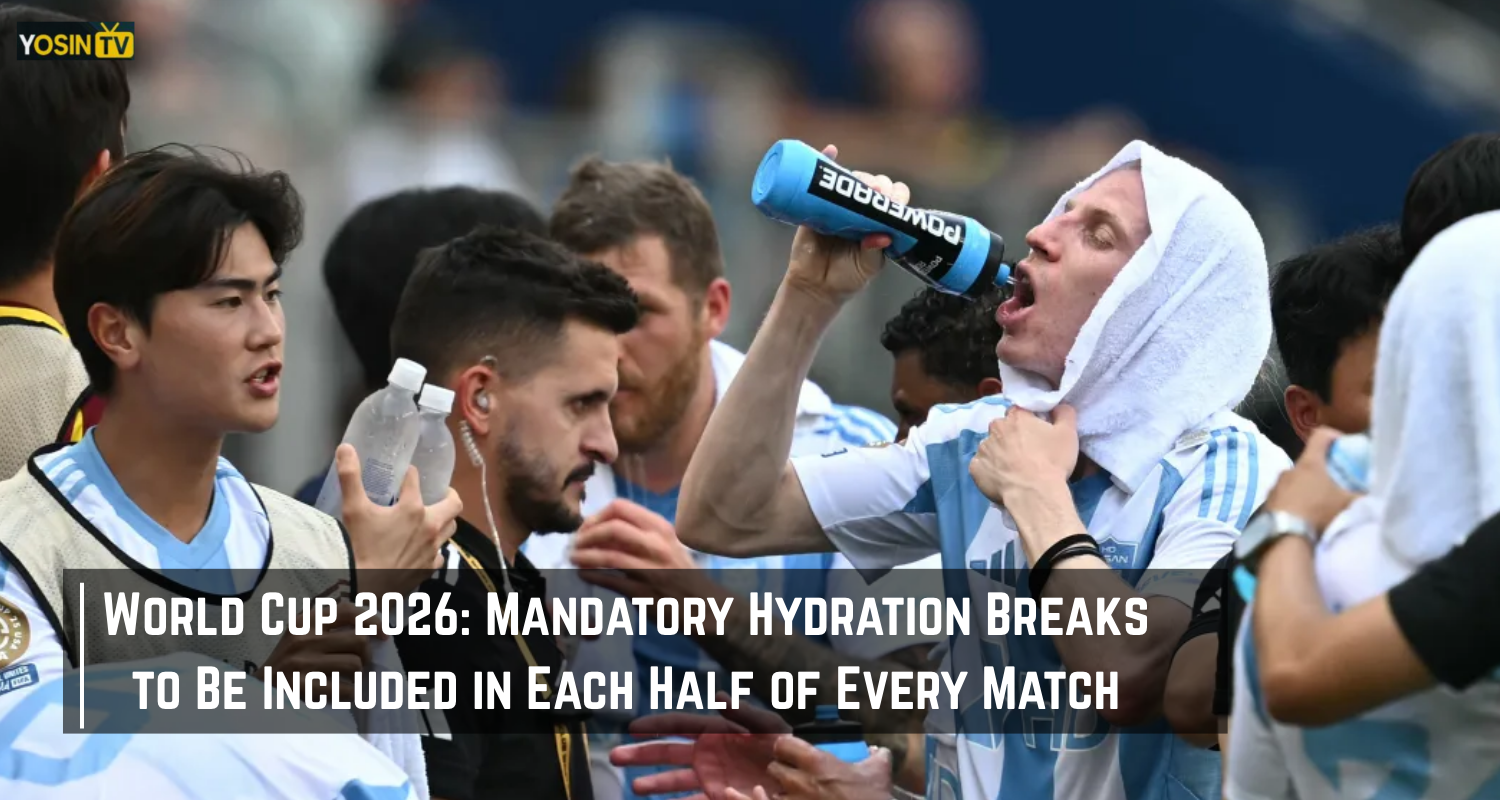 World Cup 2026: Mandatory Hydration Breaks to Be Included in Each Half ...