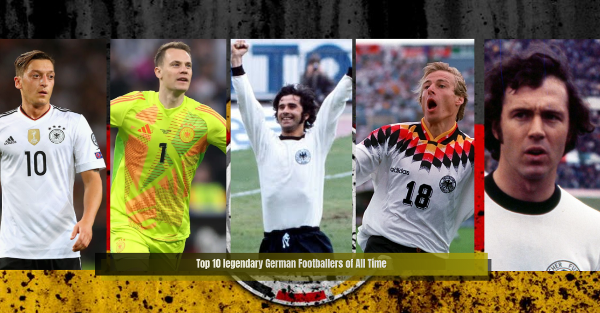 Top 10 legendary German Footballers of All Time