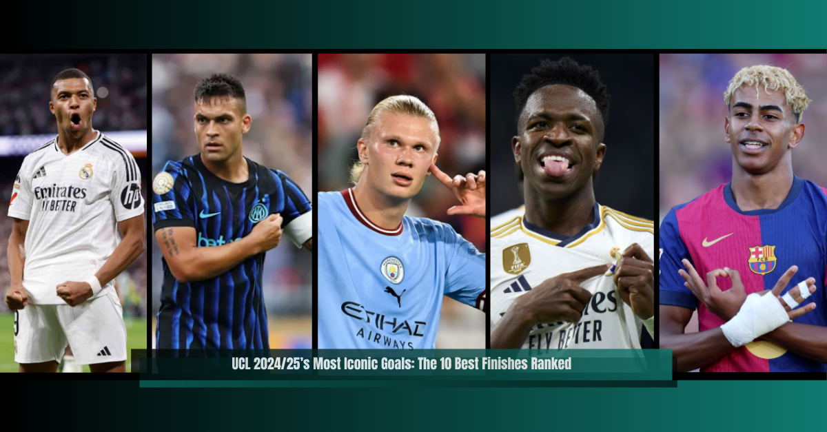 UCL 2024/25’s Most Iconic Goals: The 10 Best Finishes Ranked