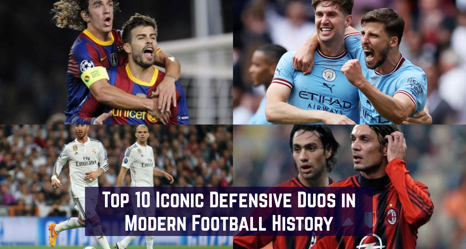 Top 10 Iconic Defensive Duos in Modern Football History